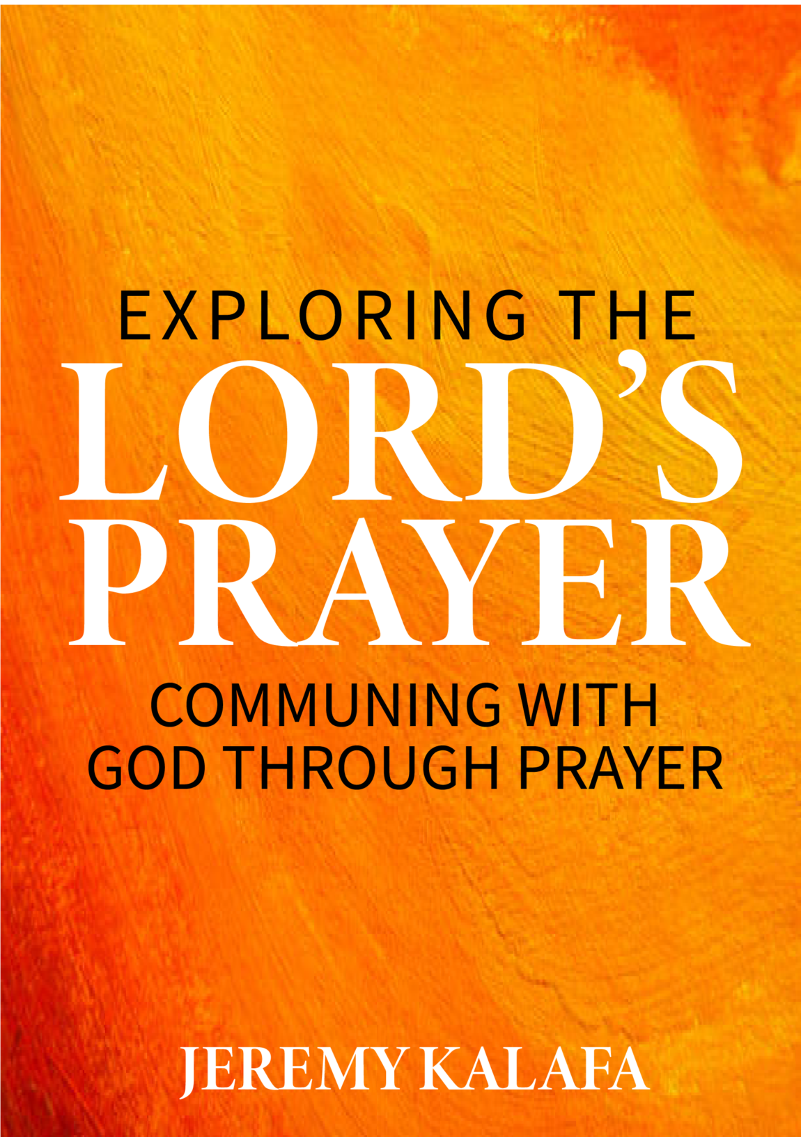 EXPLORING THE LORD'S PRAYER; Communing With God Through Prayer - Books ...